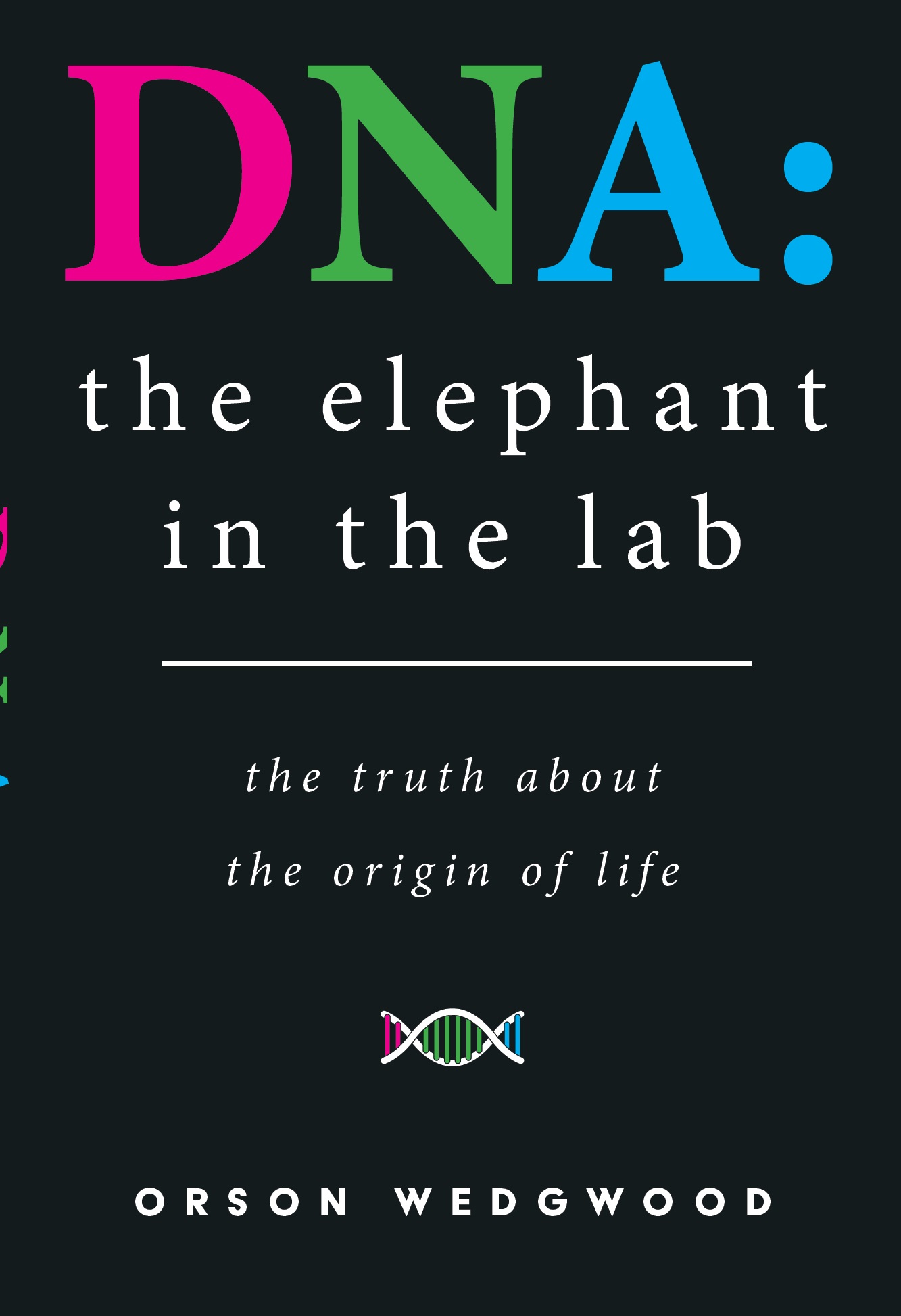 DNA: The Elephant In The Lab – Orson Wedgwood